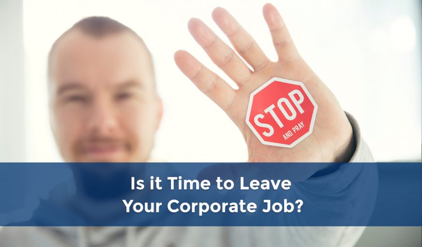 Is It Time to Leave Your Corporate Job?