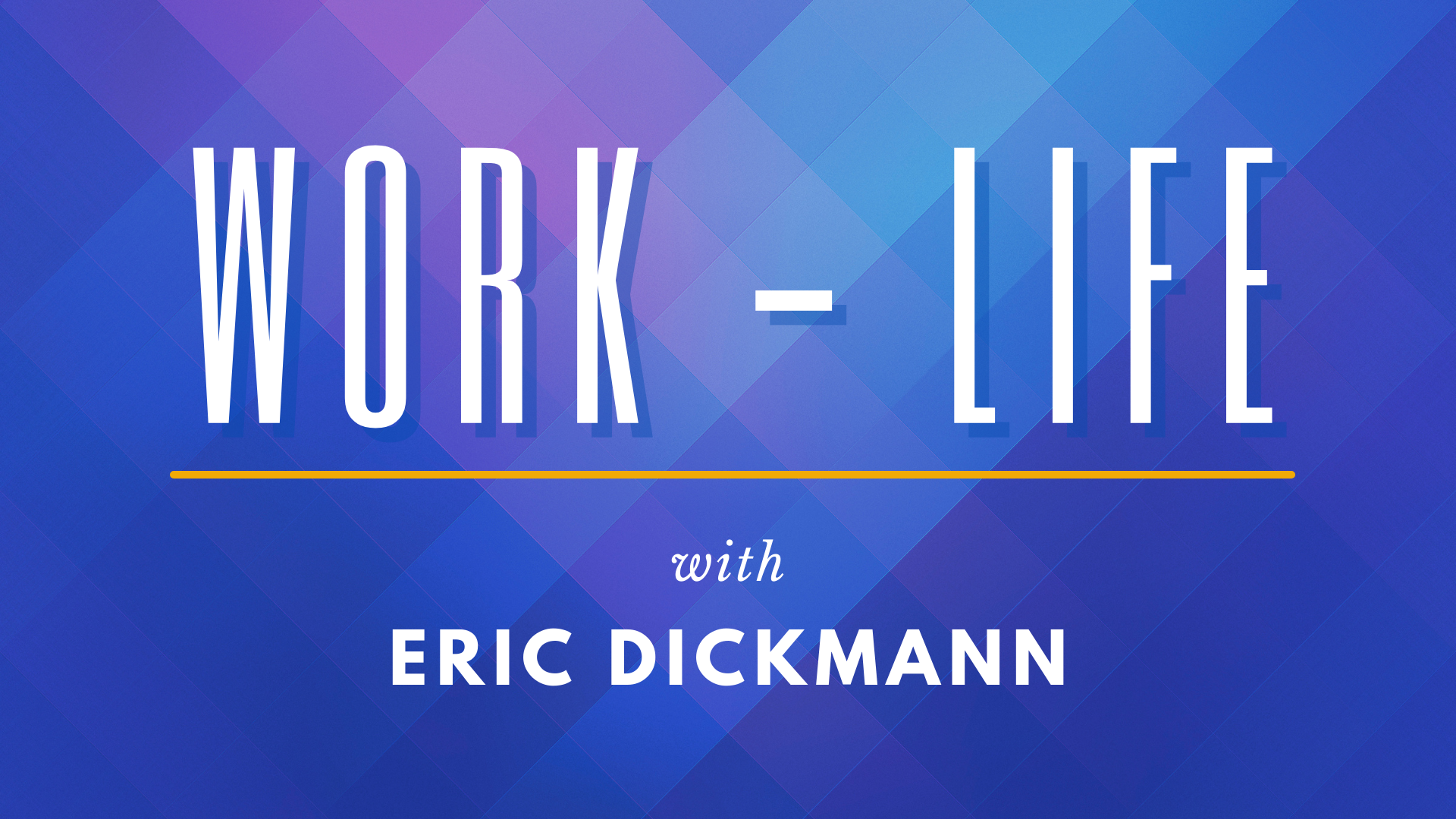 Work-Life | Eric Dickmann